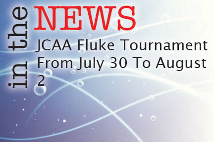 JCAA Fluke Tournament From July 30 To August 2 - The Fisherman